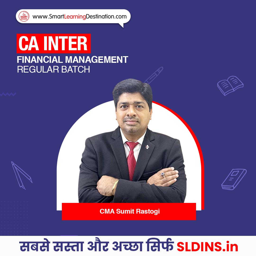 CA Inter Financial Management Regular Batch By CMA Sumit Rastogi